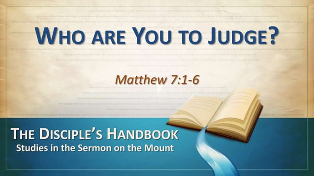 130407 sm 21 who are you to judge matthew 7 1-6 (abridged) | PPTX