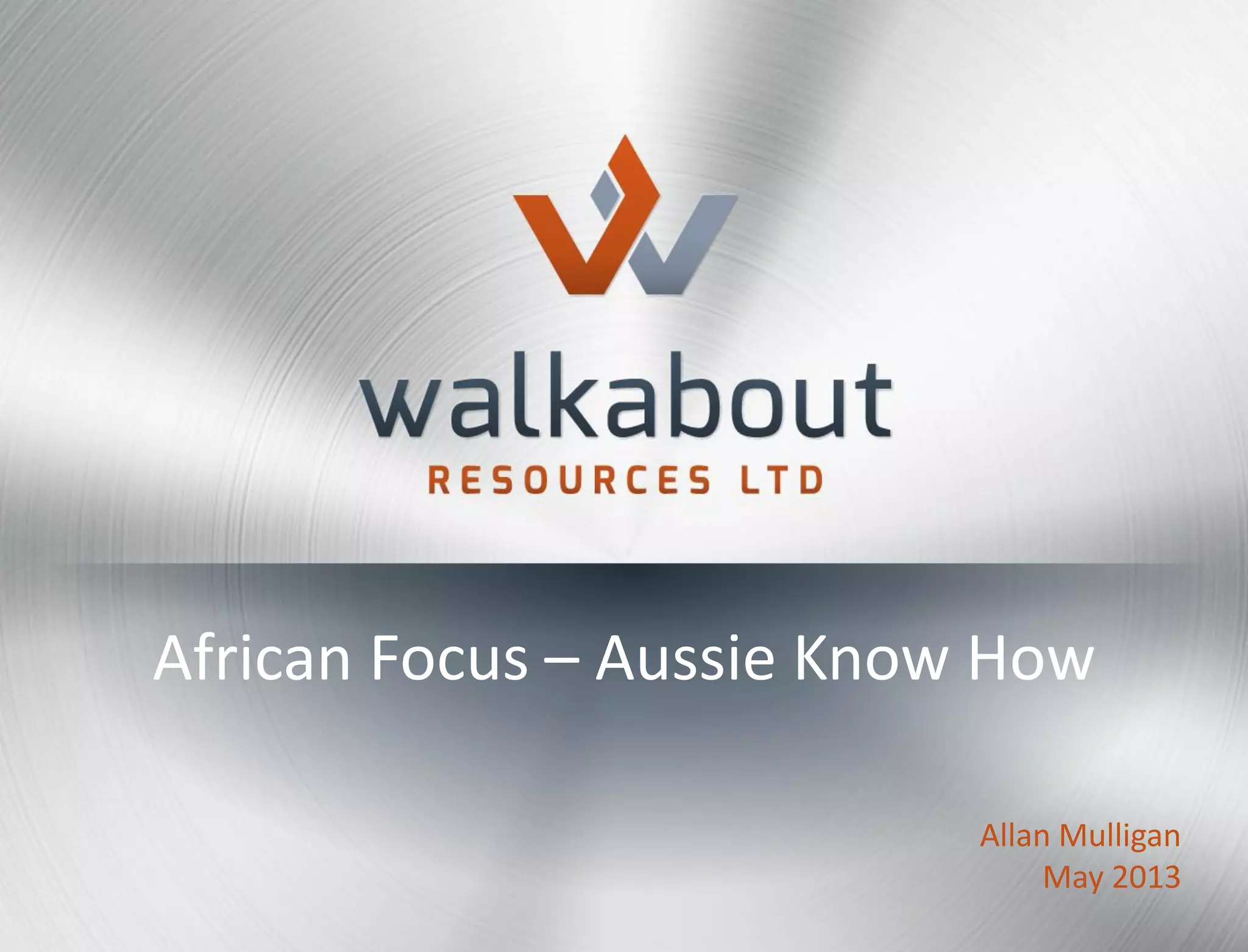 Investor Presentation Walkabout Resources (ASX:WKT) May 2013 | PDF