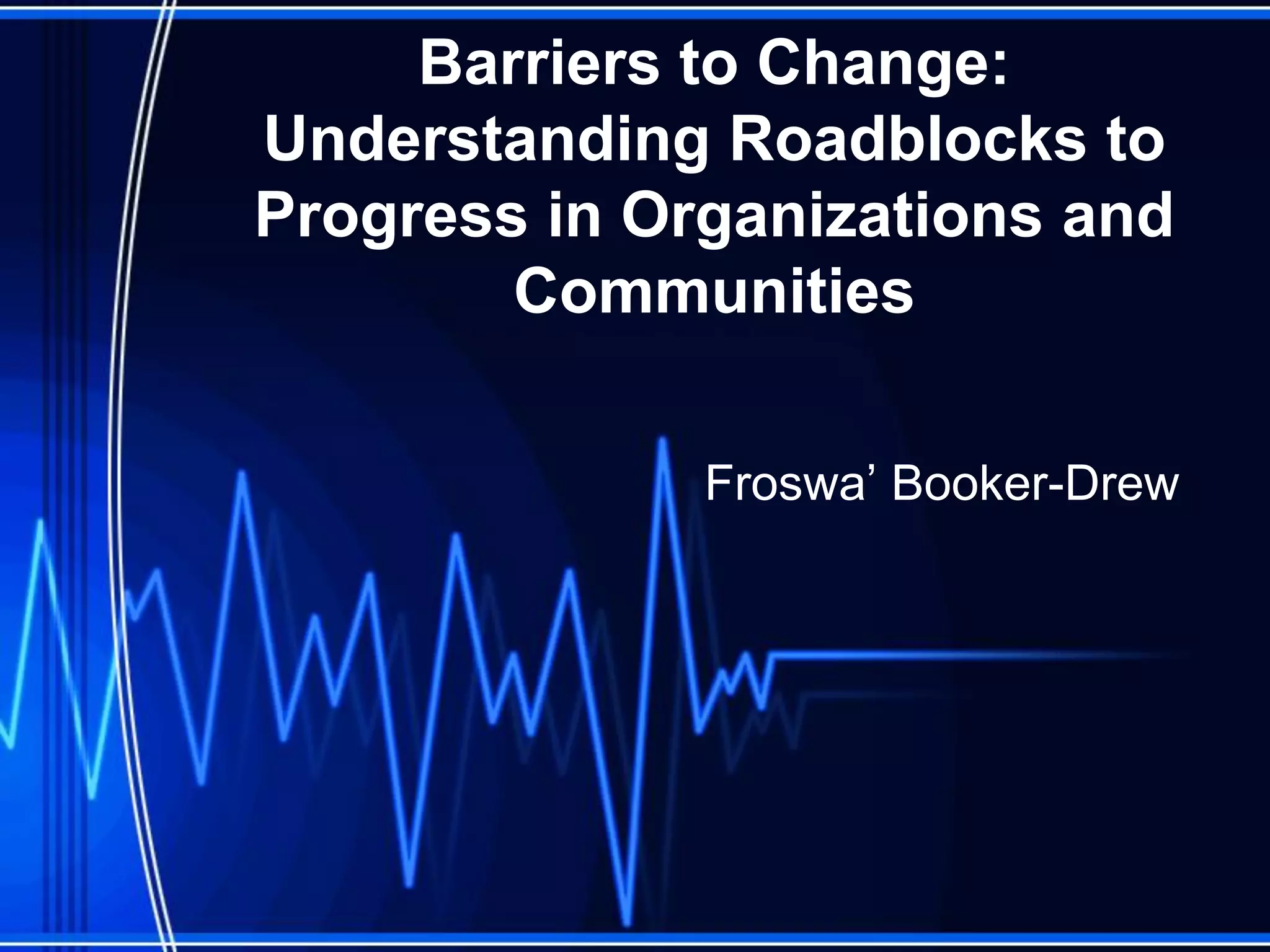 Barriers to Change: Understanding Roadblocks to Progress in ...