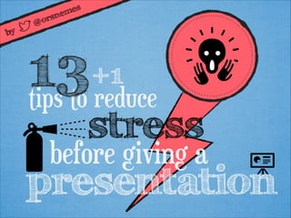 13+1 tips to reduce presentation anxiety by @orsnemes | PDF