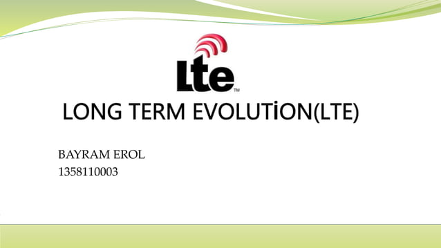 Long Term Evolution(LTE) - Long Term Evolution Advanced(LTE-A) | PPTX