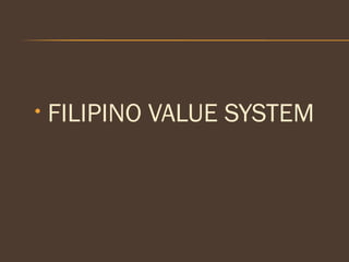 Filipino-Value-System OJZCNSJKNCVJVNDJVN | PPT