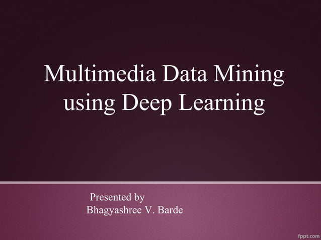 Multimedia Data Mining using Deep Learning | PPT | Databases | Computer ...