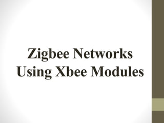 zigbee networks using xbee modules zigbee networks using xbee modules | PPT