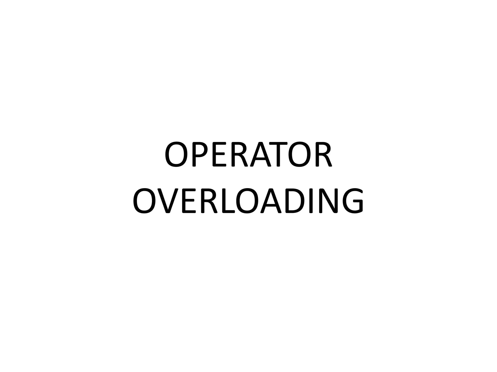 Operator Overloading & Function Overloading | PPT Operator Overloading & Function Overloading | PPT