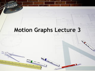 motion graphs SUVAT equation 13Chp5_Lect 3.ppt