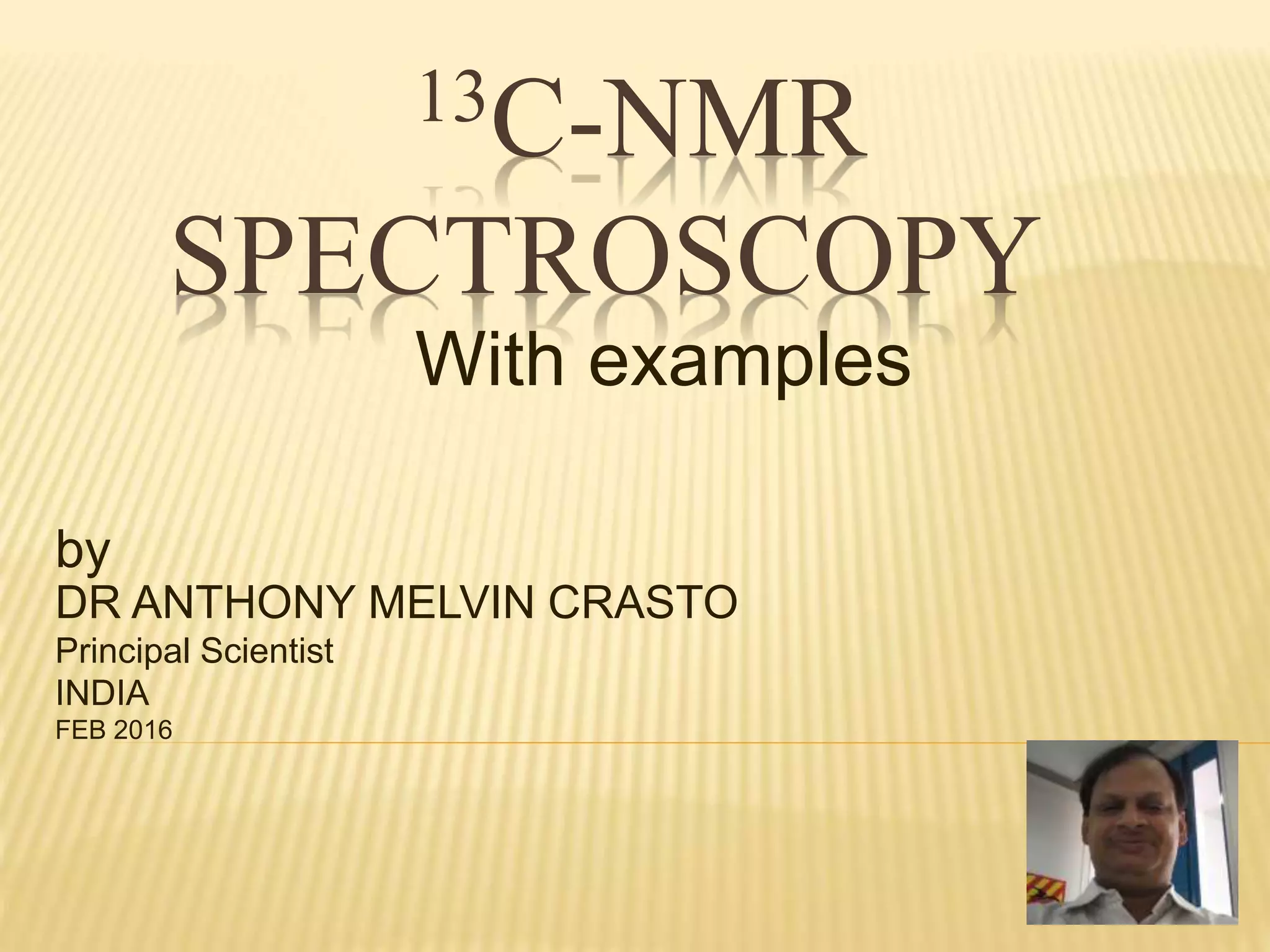 13 C NMR Spectroscopy with examples by Dr Anthony Crasto | PPTX