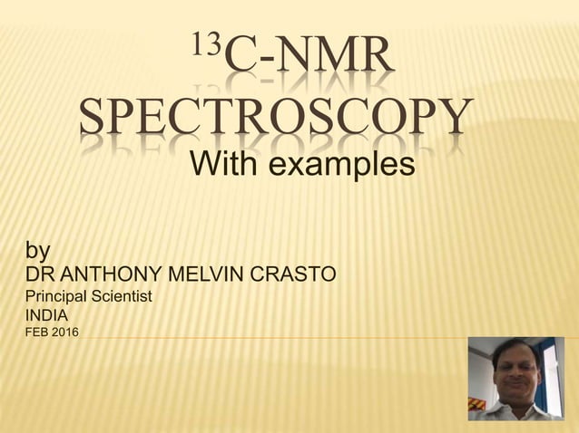 13 C NMR Spectroscopy with examples by Dr Anthony Crasto | PPTX