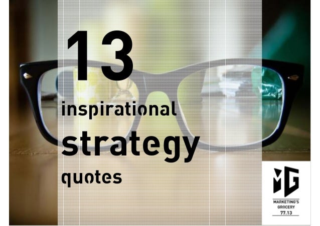 13 Inspirational Strategy Quotes 13 Inspirational Strategy Quotes