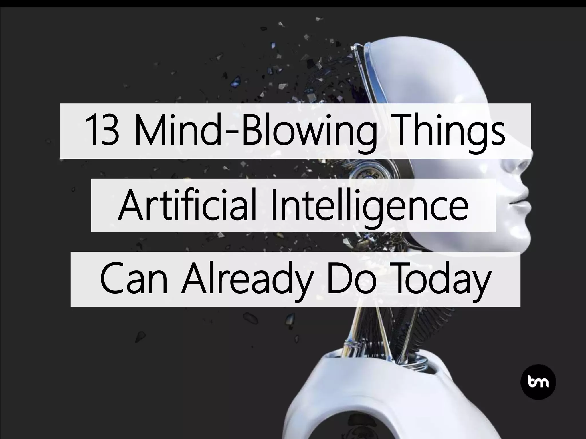 13 Mind-Blowing Things Artificial Intelligence Can Already Do Today | PPTX