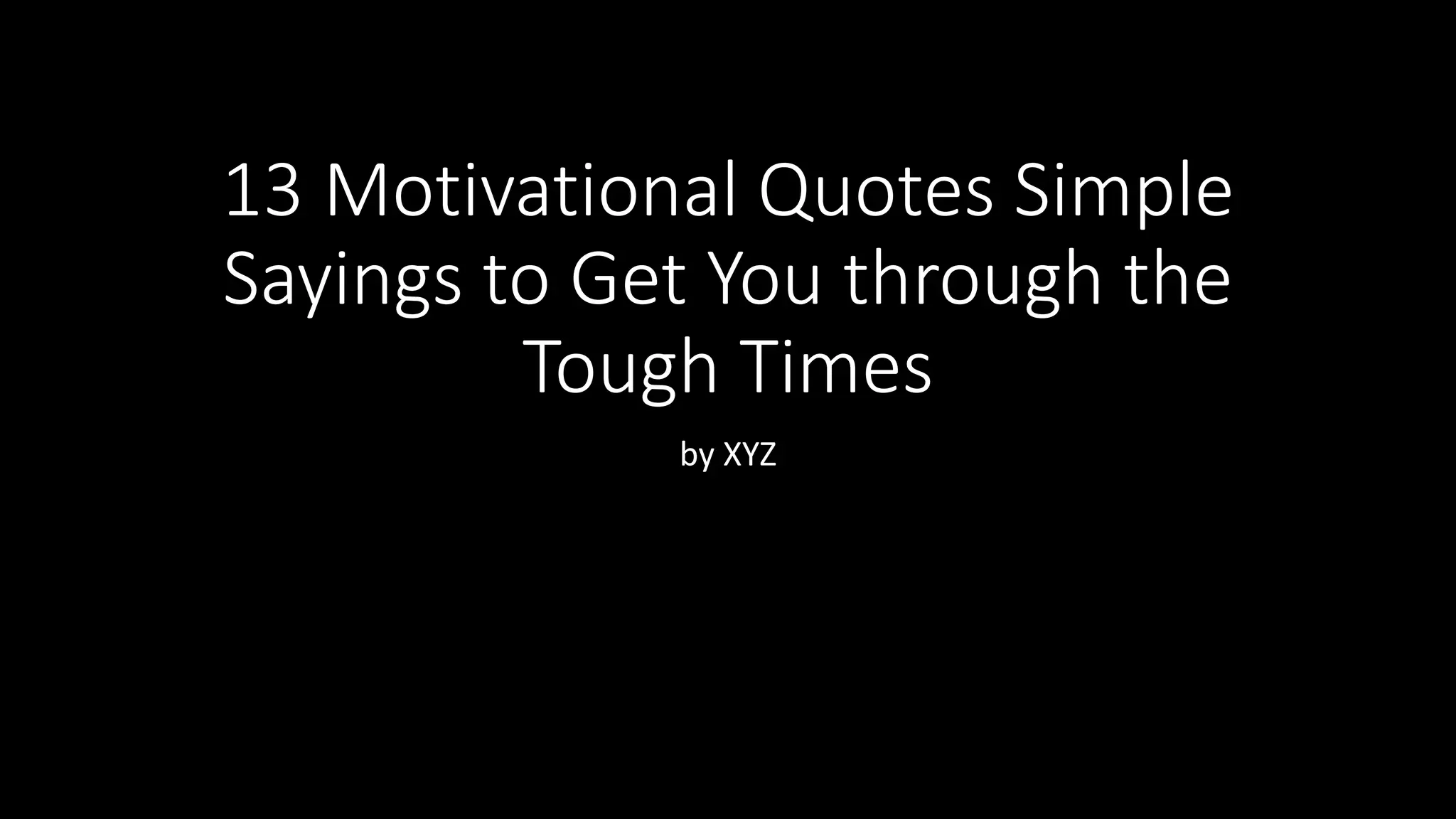 13 motivational quotes simple sayings to get you | PPTX