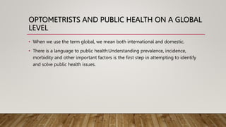 13 ROLE OF OPTOMETRIST IN PUBLIC HEALTH.pptx