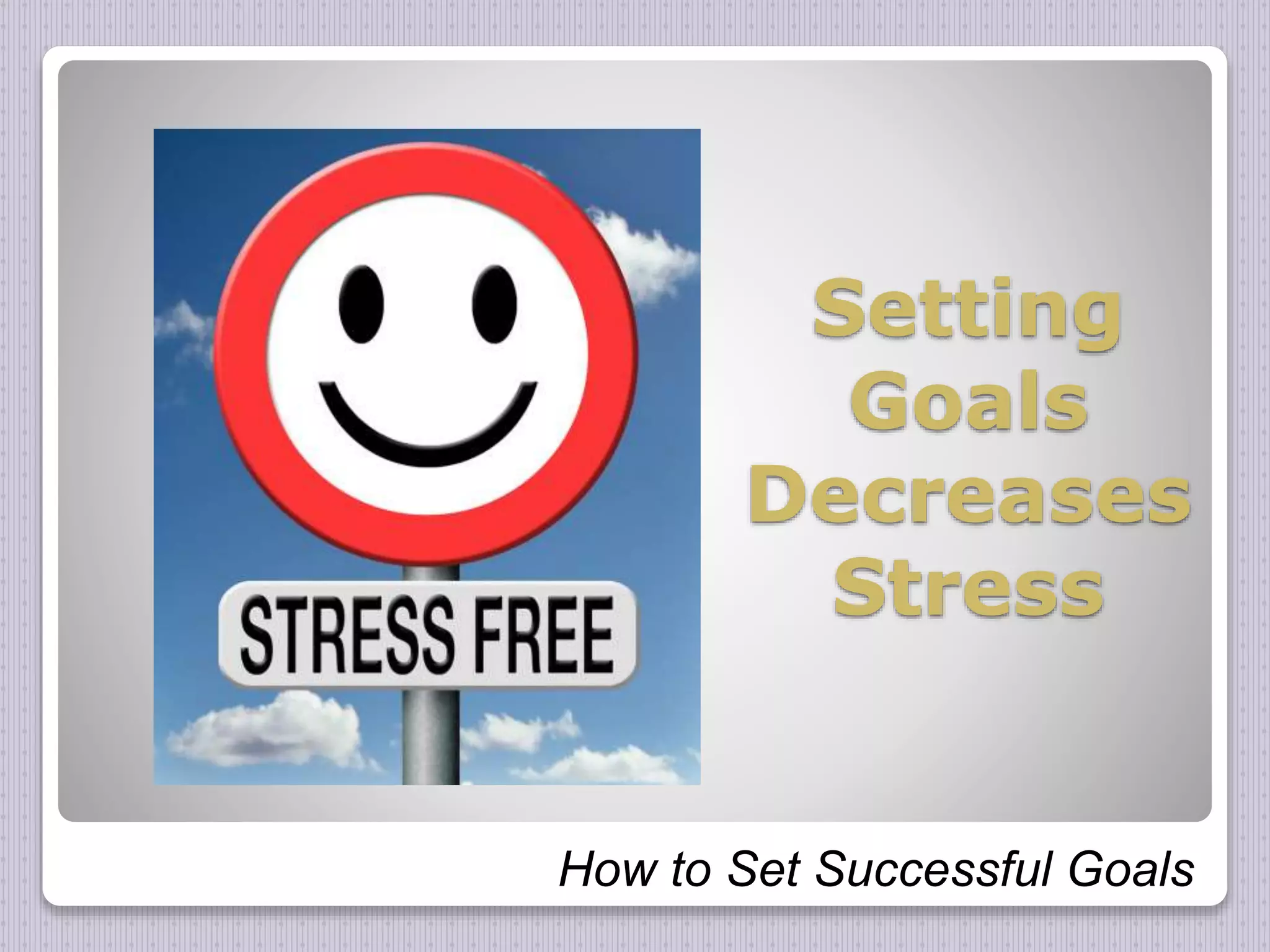 Setting goals decreases stress | PPTX