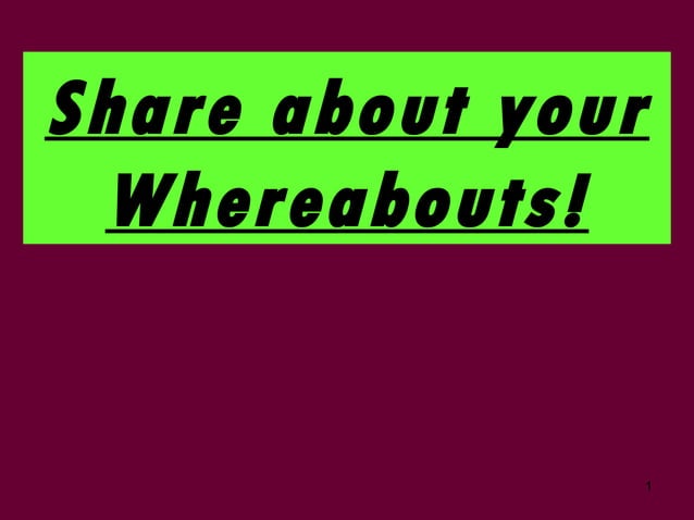 13 share about your whereabouts | PPT