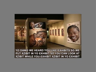 Xzibit Meme Exhibit