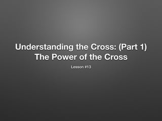 13 understanding the power of the cross | PPT