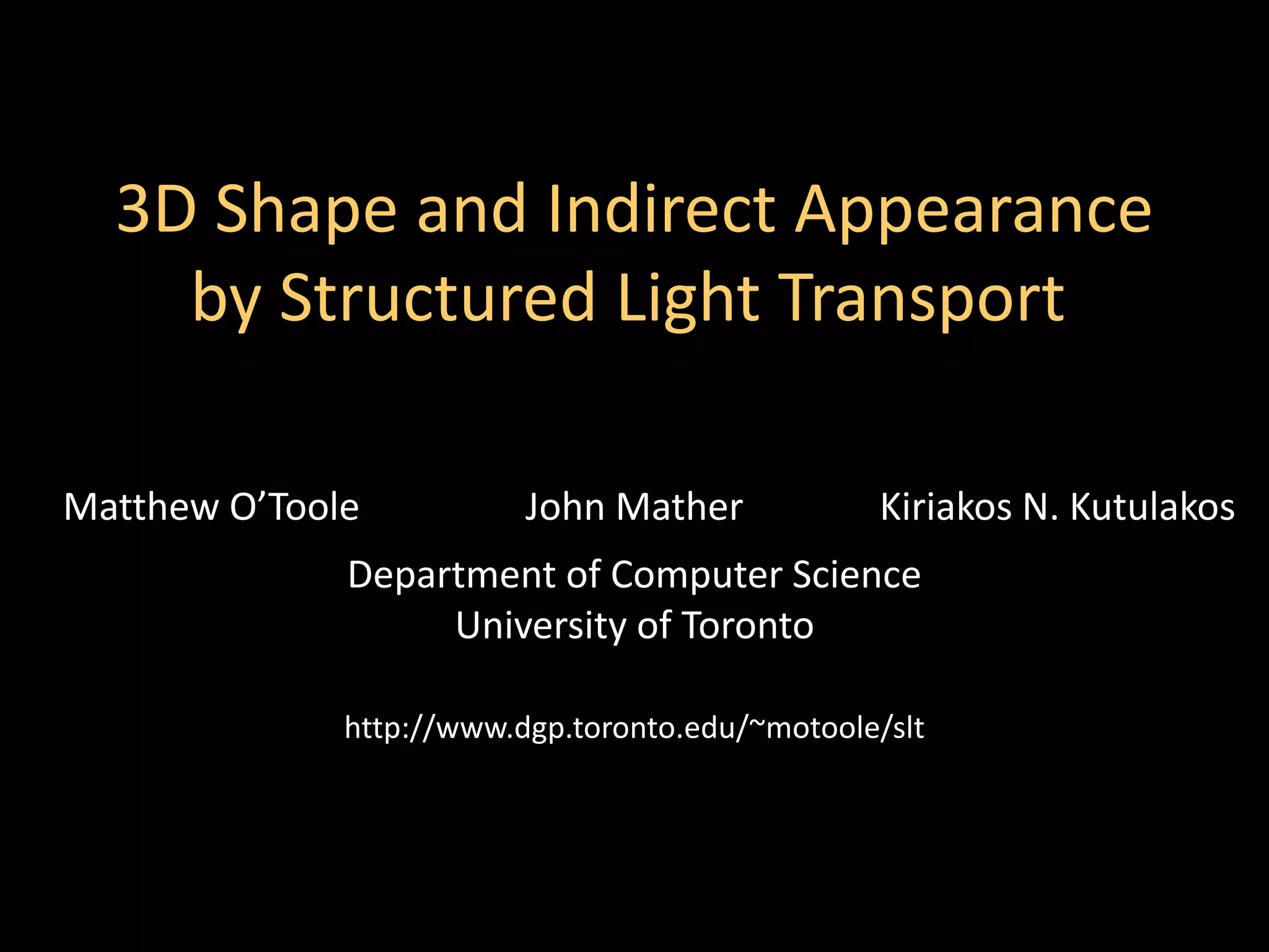 3D Shape and Indirect Appearance by Structured Light Transport | PPT