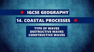 GEOGRAPHY IGCSE: COASTAL PROCESSES | PPTX