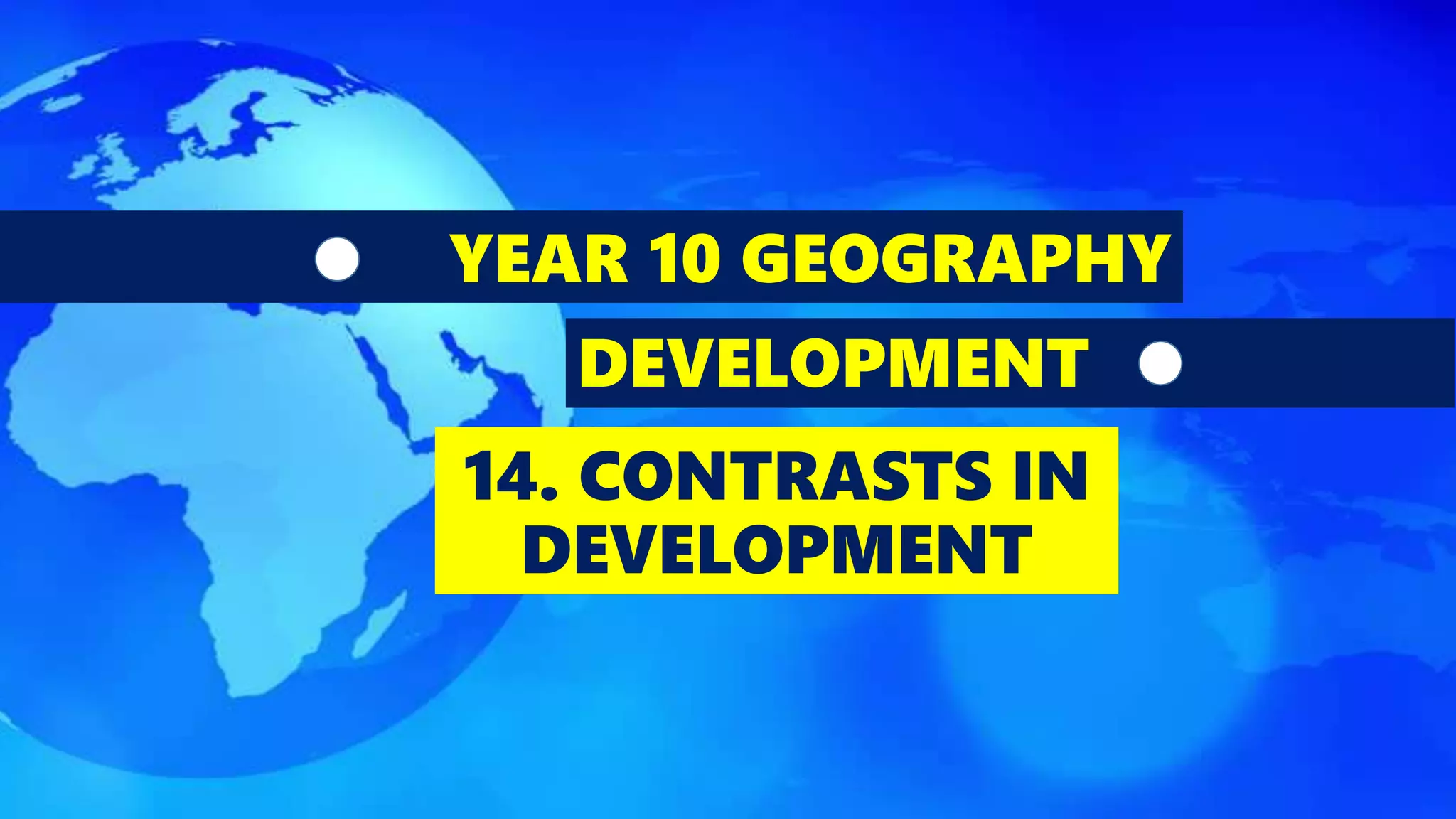 GEOGRAPHY YEAR 10: DEVELOPMENT. CONTRASTS IN DEVELOPMENT. | PPTX