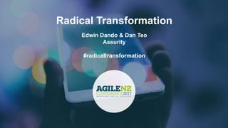 Radical Transformation - Edwin Dando & Dan Teo - AgileNZ 2017 | PPTX ...