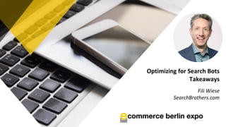 EBE 2019 - Optimizing for Search Bots | PPT