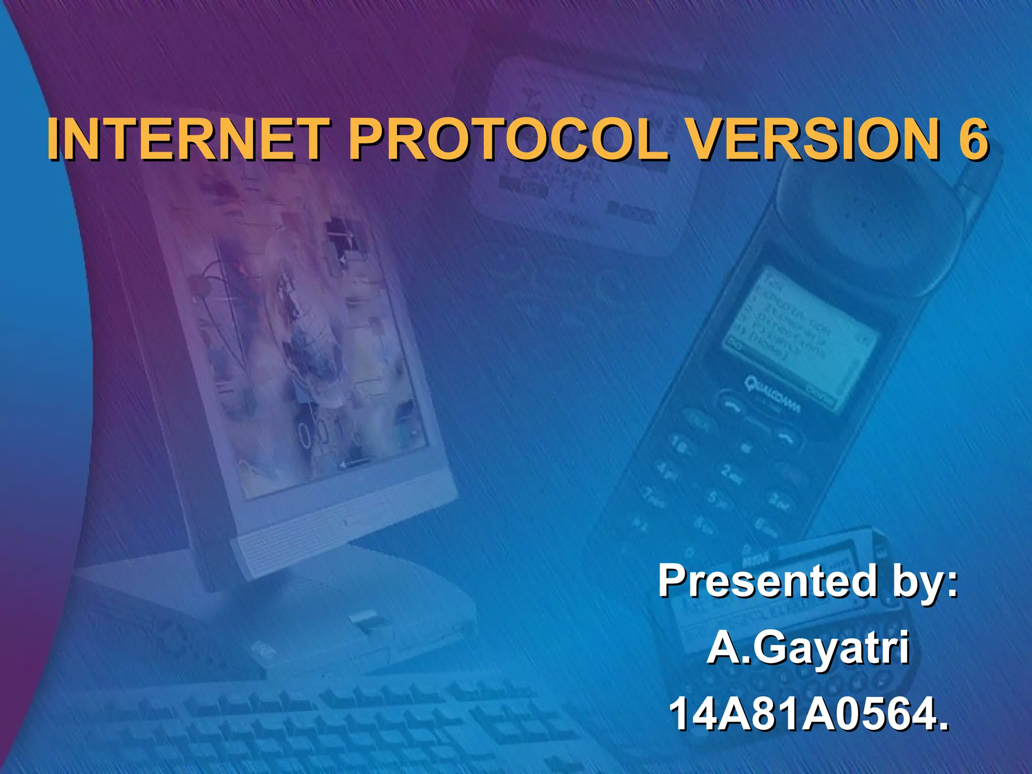 INTERNET PROTOCOL VERSION 6 | PPT