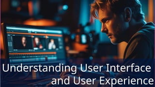 14-Understanding User Interface and User Experience.pptx