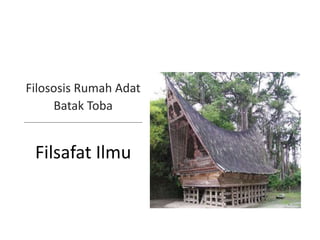 140124 filsafat ilmu-filosofi rumah adat batak | PPTX