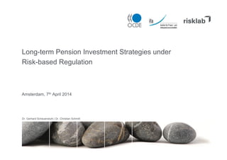 Long-term Pension Investment Strategies under Risk-based Regulation - Gerhard Scheuenstuhl ...