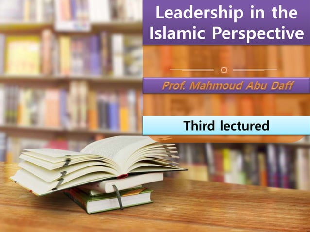 Leadership in the Islamic Perspective by Prof | PPT