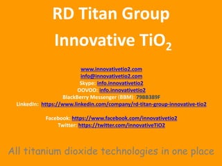 RD Titan Group Innovative TiO2. Full range of technologies for ...