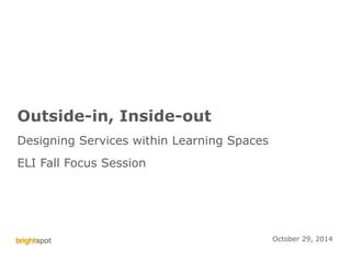 EDUCAUSE Learning Initiative: Outside-In, Inside-Out: Designing ...