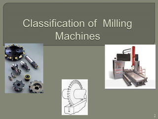 Classification of milling machine | PPTX | Needlework | Arts and Crafts