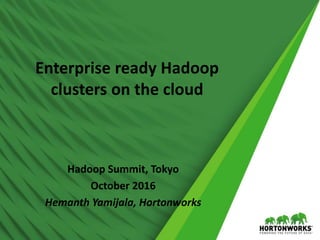 Moving towards enterprise ready Hadoop clusters on the cloud | PPT