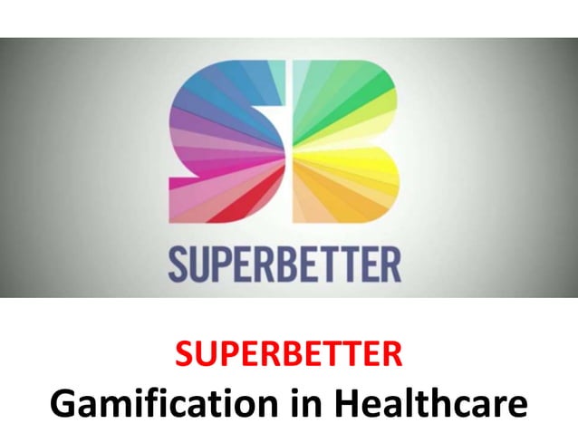 Superbetter - Gamification in healthcare - Manu Melwin Joy | PPT