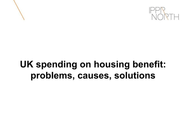 UK spending on housing benefit: problems, causes, solutions | PPTX