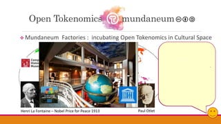 Mundaneum Factories for Open Tokenomics | PPT