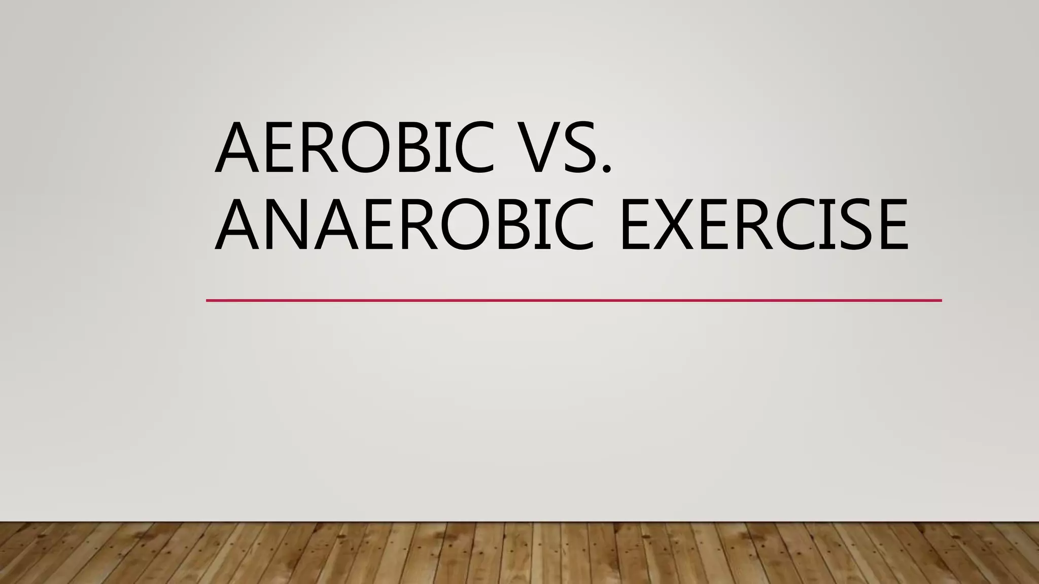 AEROBIC VS. ANAEROBIC | PPT