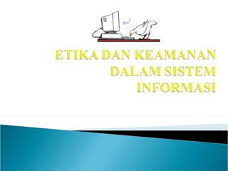 Etika dan Keamanan dalam Sistem Informasi | PPT