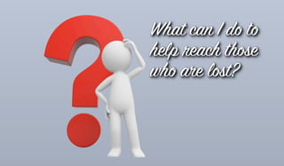 5 Simple Ways You Can Reach Out to the Lost | PPT