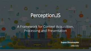 Perception.JS - A Framework for Context Acquisition Processing and Presentation | PPT