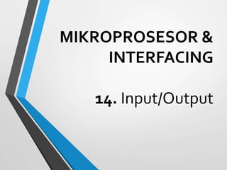 Mikroprosesor & Interfacing, Bab Input dan Output | PPTX