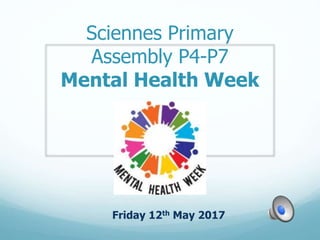 Sciennes P4-7 Mental Health Assembly 12.5.17