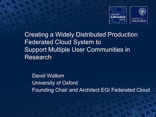 Creating a Widely Distributed Production Federated Cloud System to ...