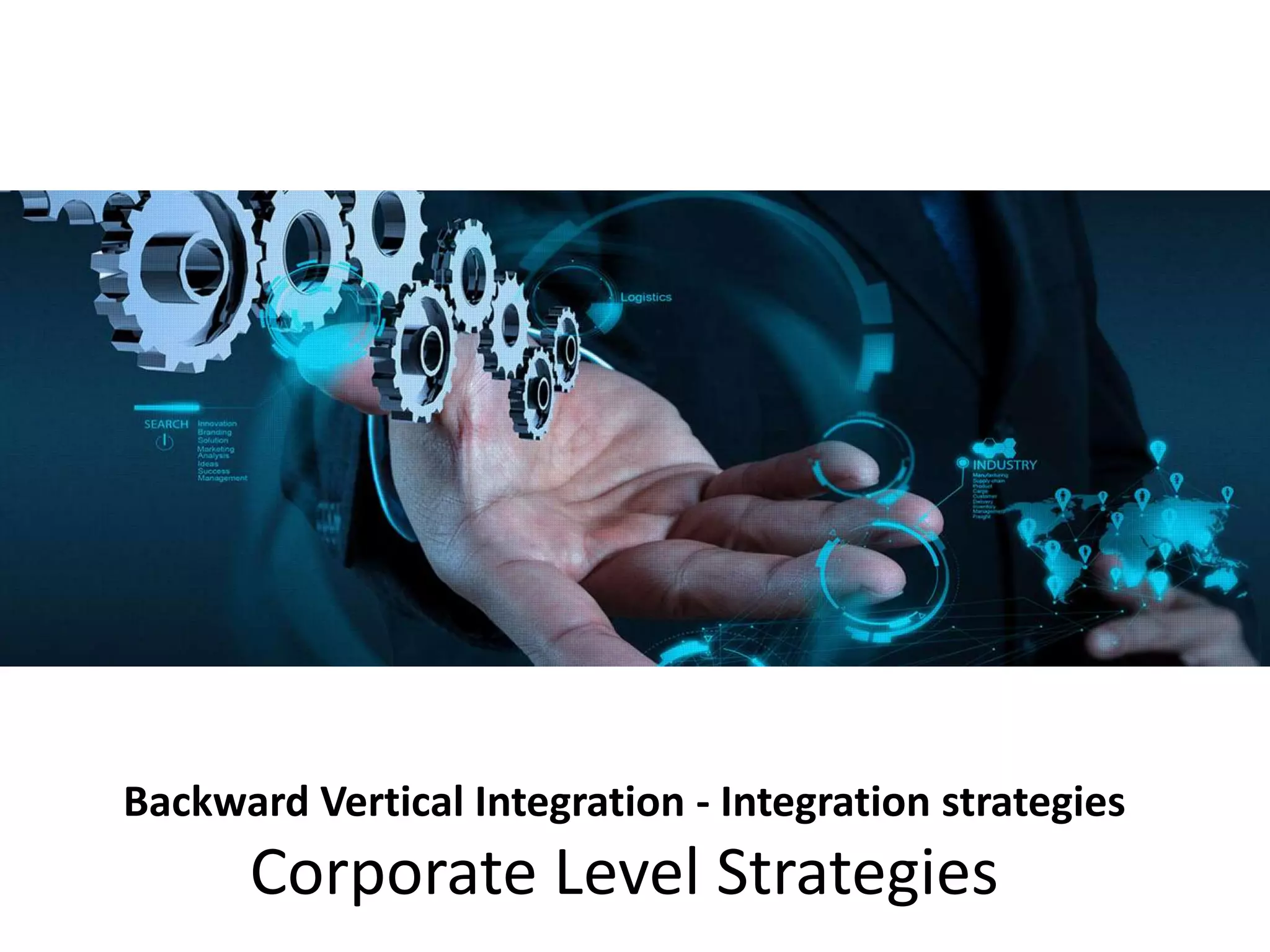 Backward vertical integration integration strategies - corporate level ...
