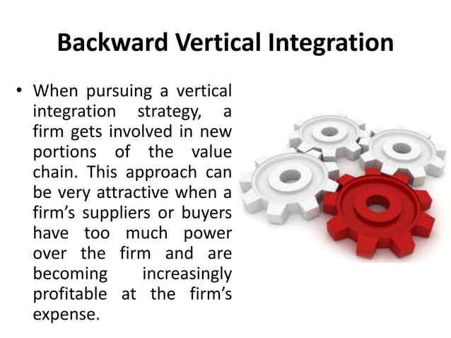 Backward vertical integration integration strategies - corporate level ...