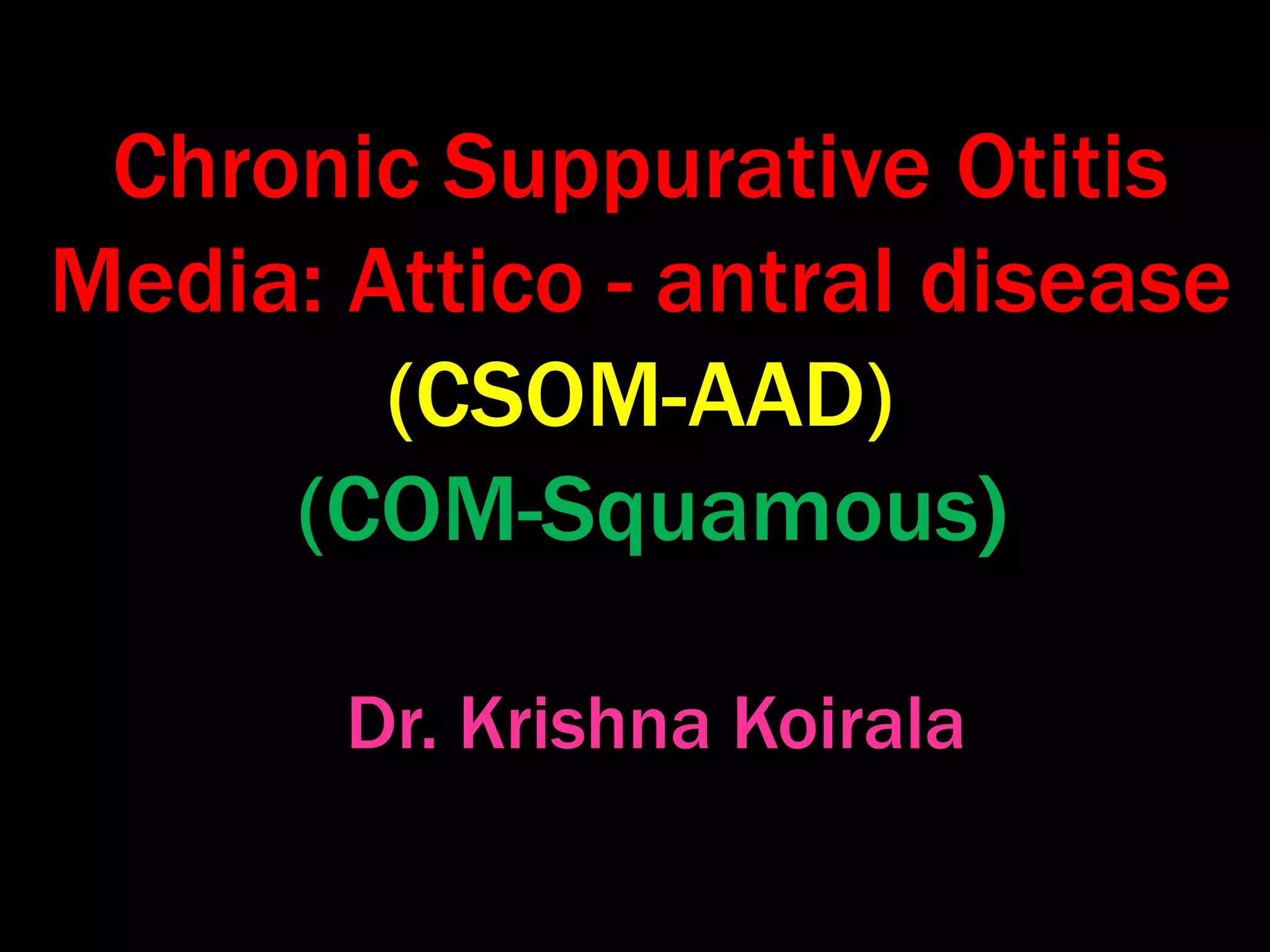 Chronic suppurative otitis media attico-antral disease (CSOM AA) | PPTX
