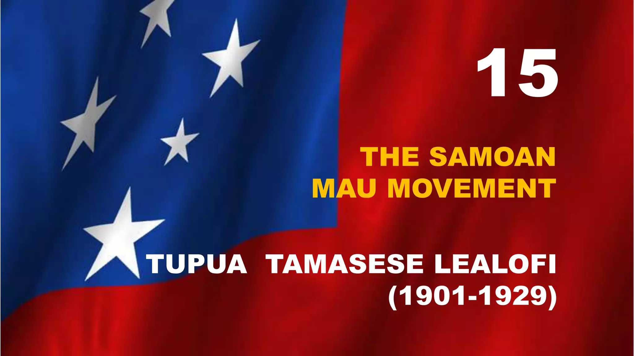 THE SAMOAN MAU MOVEMENT: TUPUA TAMASESE LEALOFI III | PPTX