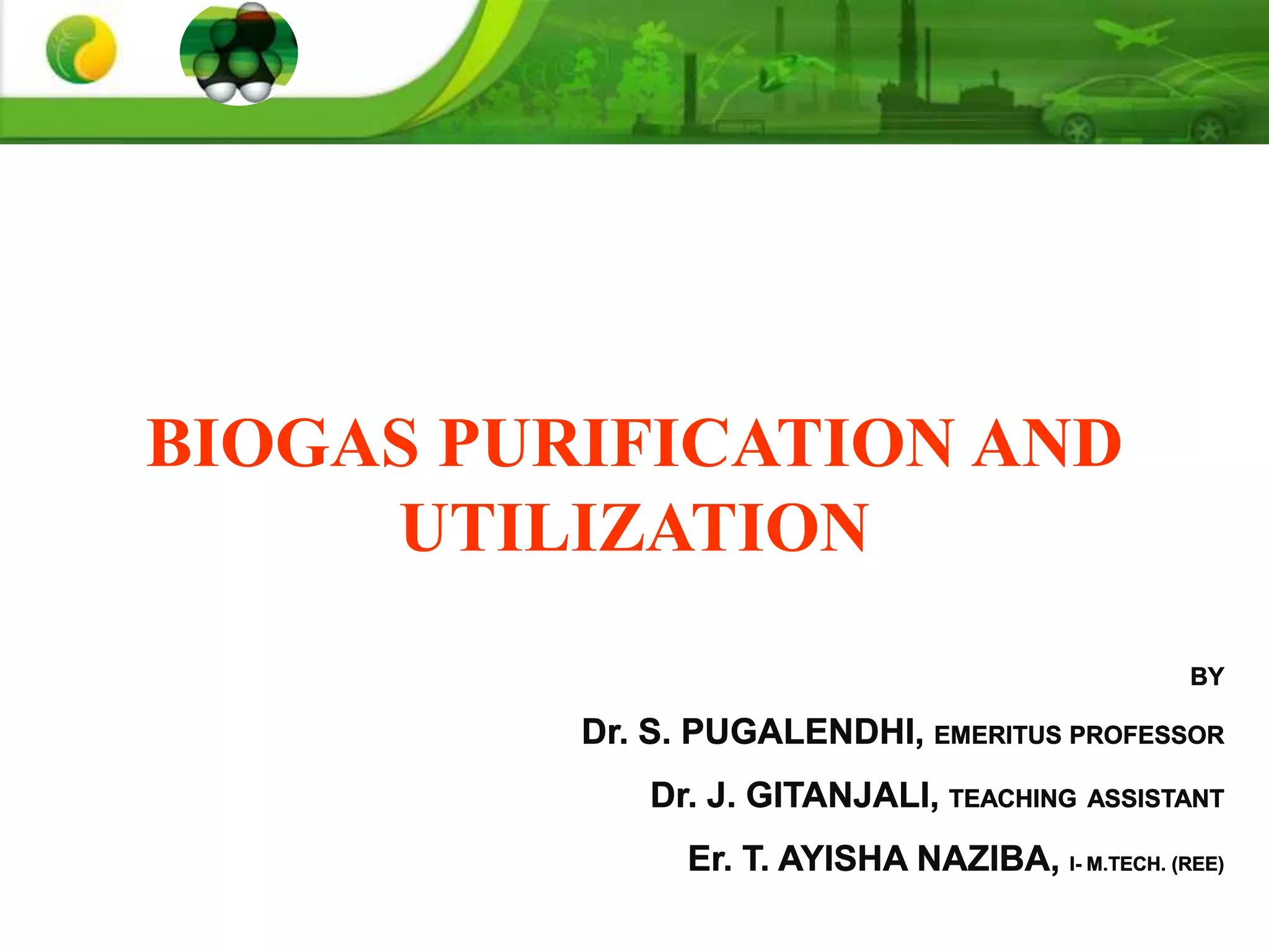 15.BIOGAS PURIFICATION AND UTILIZATION.ppt