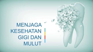 15. MENJAGA KESEHATAN GIGI DAN MULUT.pptx